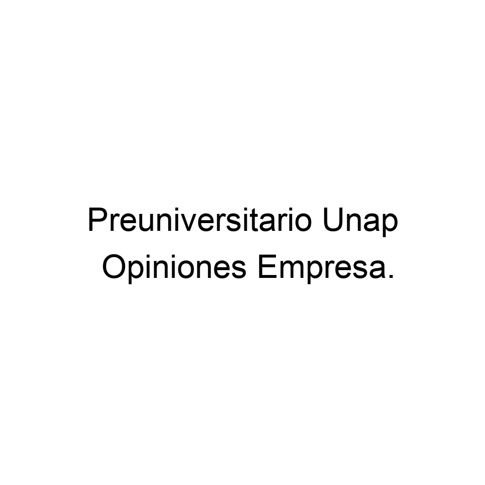 Opiniones Preuniversitario Unap, 56582577113